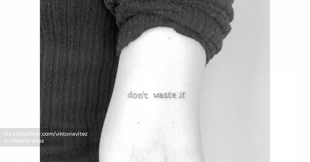 Don't waste it - bicep tattoo