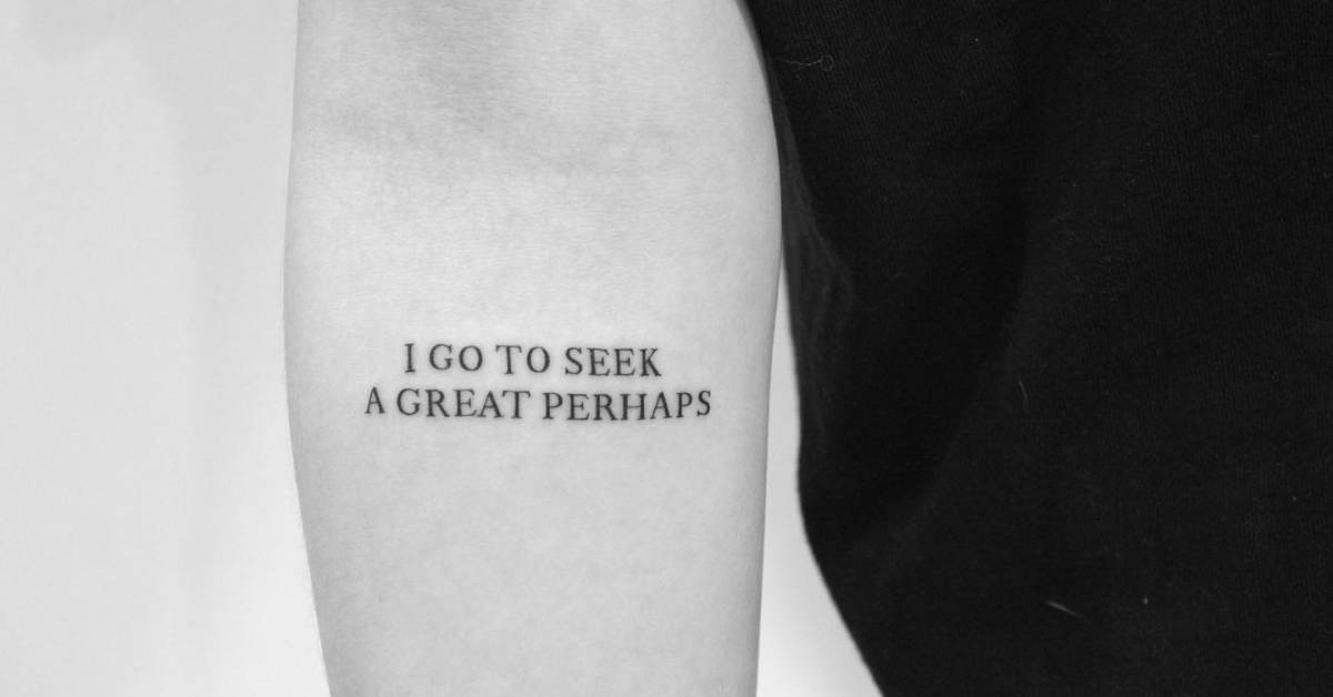 "I go to seek a great perhaps" - Quote from one of her