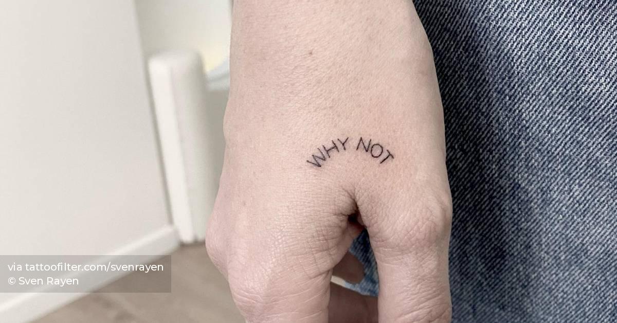 Tattoo that says "why not" located on the hand.