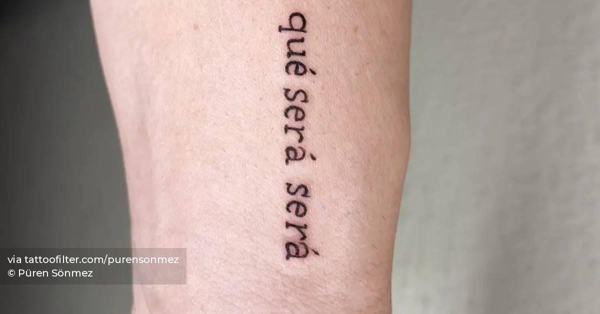 Que Sera Tattoos Que Será, Será” Tattoo On The Inner Forearm.