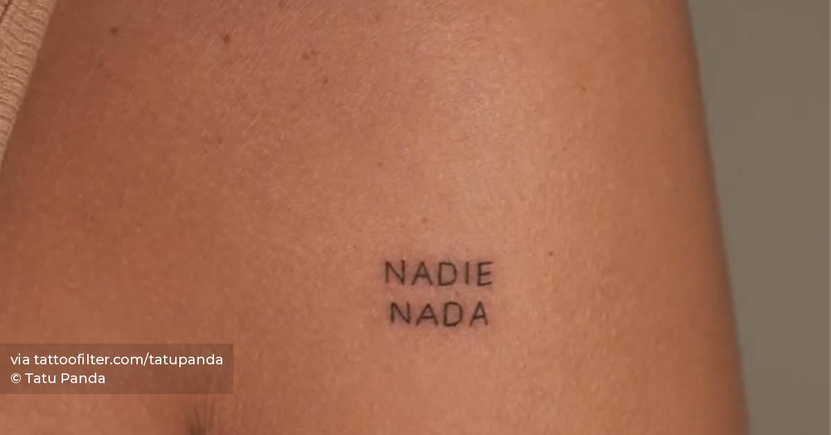 Tattoo that says "nadie" and "nada" done on Oriana