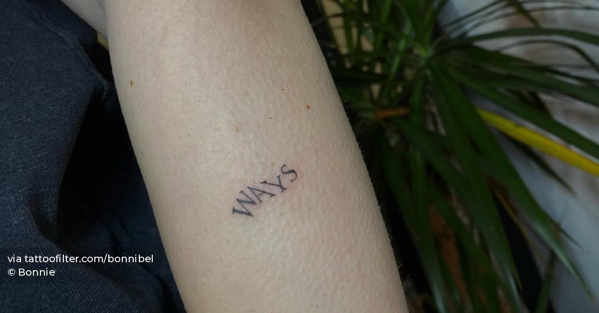Tattoo of the word "ways" located on the forearm.