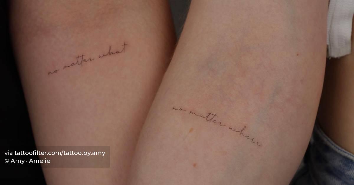 "No matter what" and "no matter where" matching tattoos