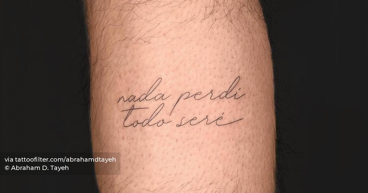 "Nada perdi, todo seré" lettering tattoo handwritten