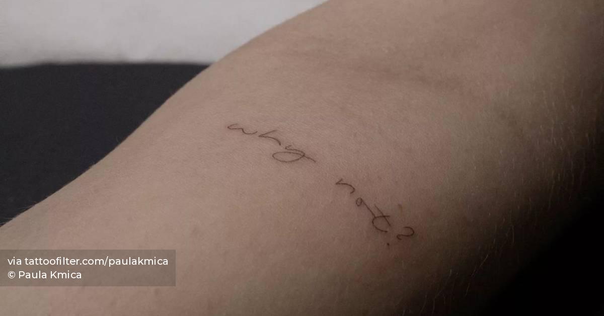 Tattoo that says "why not" handwritten on the inner