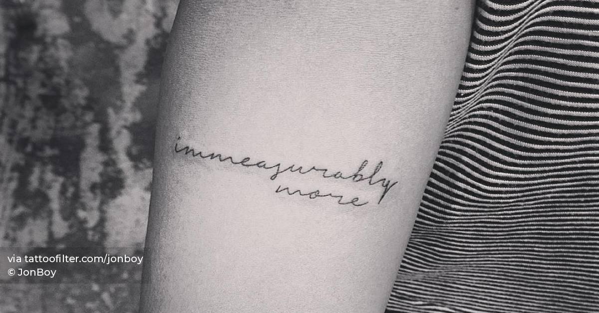 "Immeasurably more" lettering tattoo handwritten on the