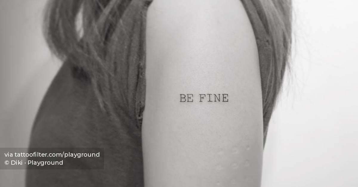 "Be fine" lettering tattoo in typewriter font located