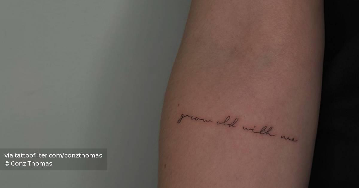 "Grow old with me" lettering tattoo handwritten on the
