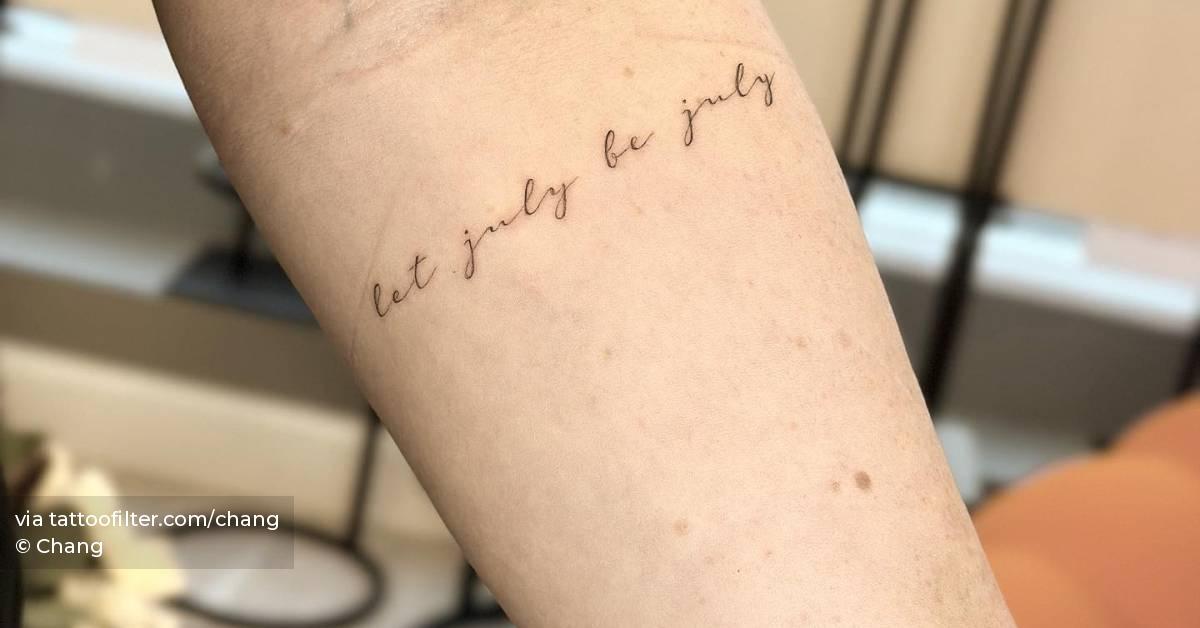 "Let july be july" lettering tattoo handwritten on the